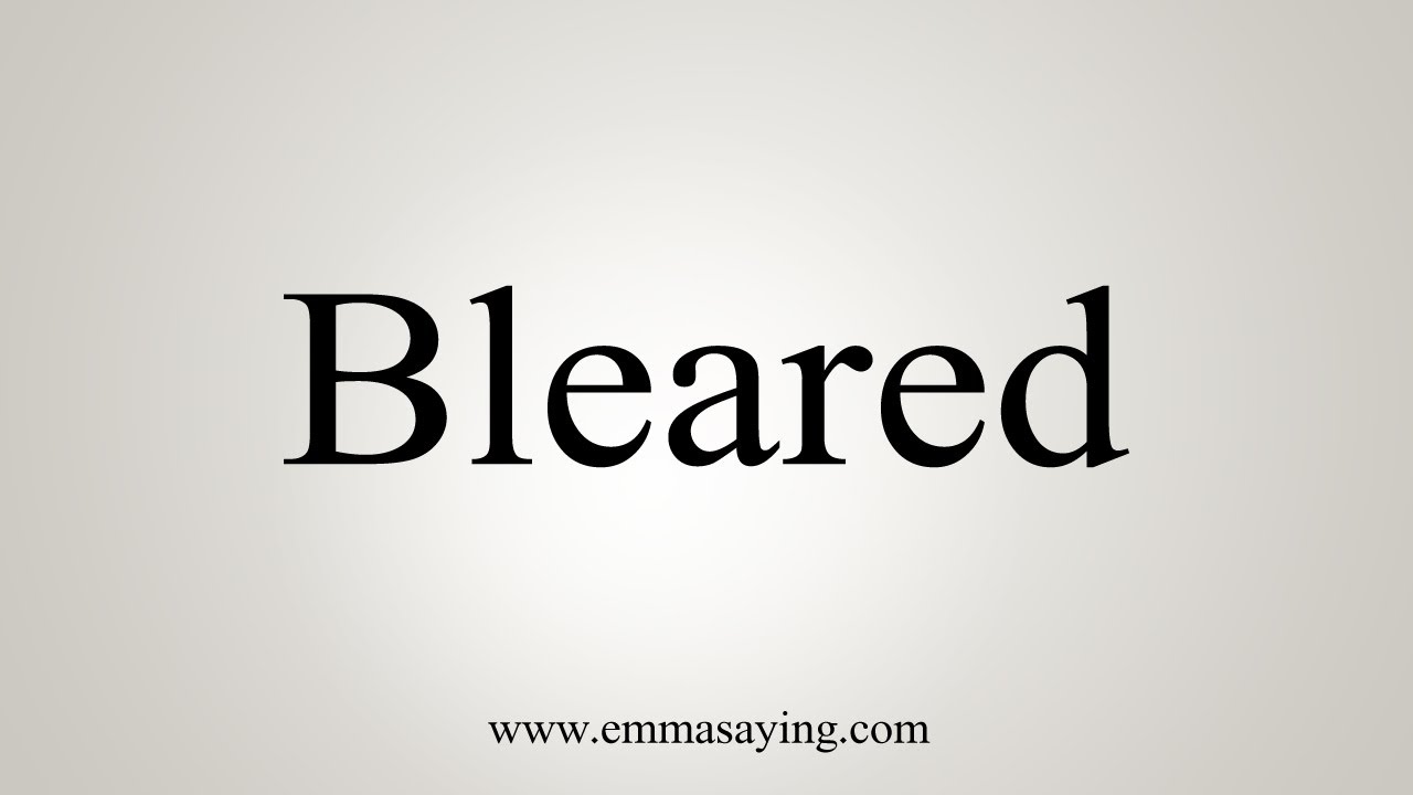 How To Say Bleared - YouTube