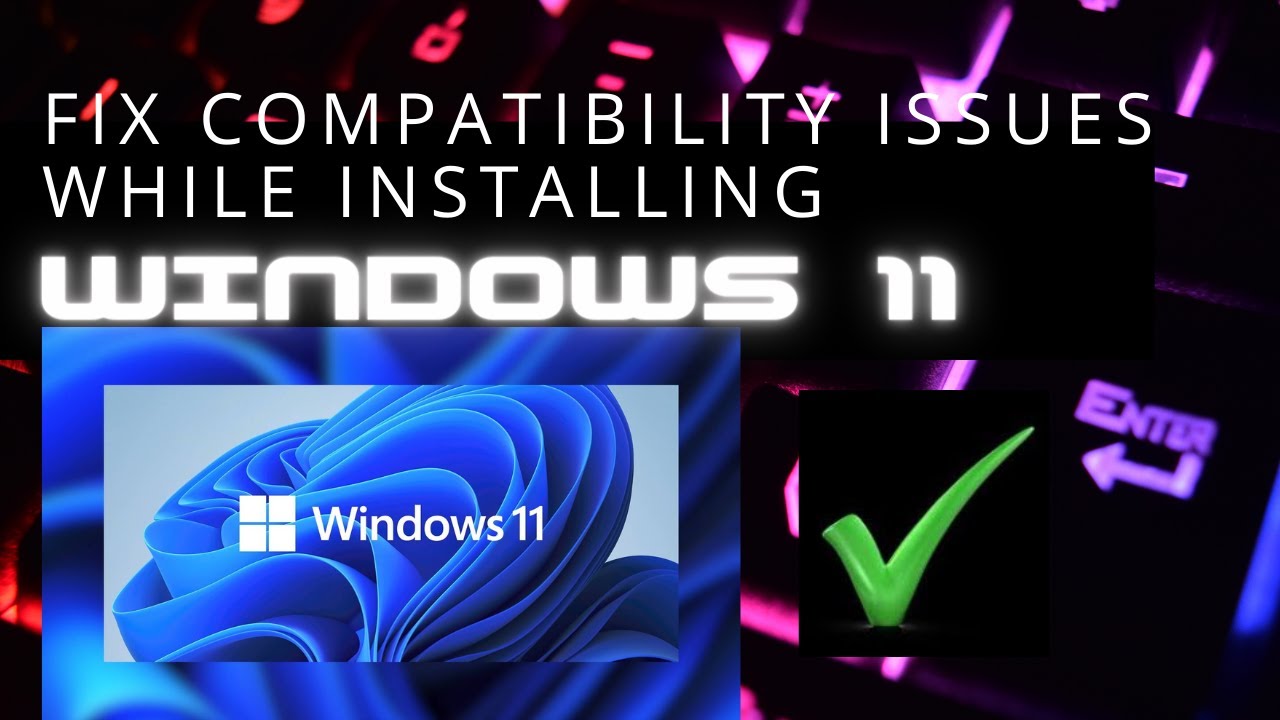 How to fix all of the compatibility issues while installing windows 11 ...