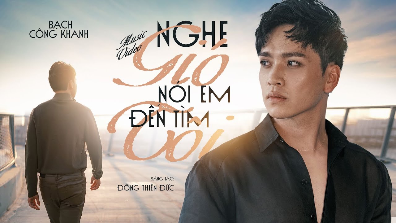 NGHE GIÓ NÓI EM ĐẾN TÌM TÔI - Bạch Công Khanh x Đông Thiên Đức ...