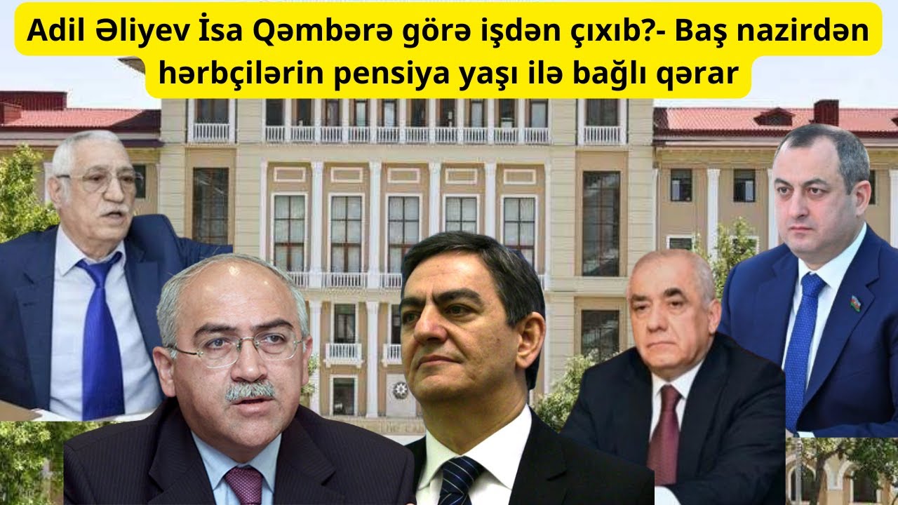 Adil Əliyev İsa Qəmbərə görə işdən çıxıb?- Baş nazirdən hərbçilərin ...
