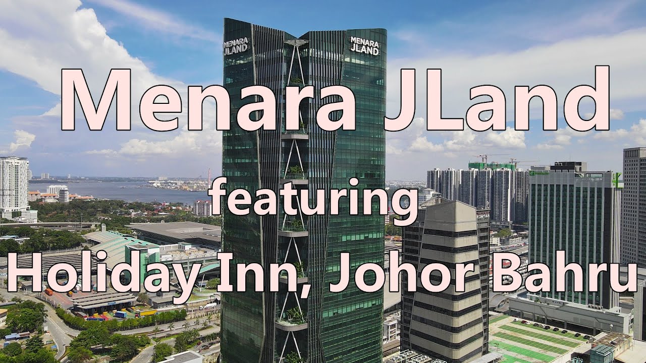 The Glass Skyscape that is Menara JLand featuring Holiday Inn JB (1 ...
