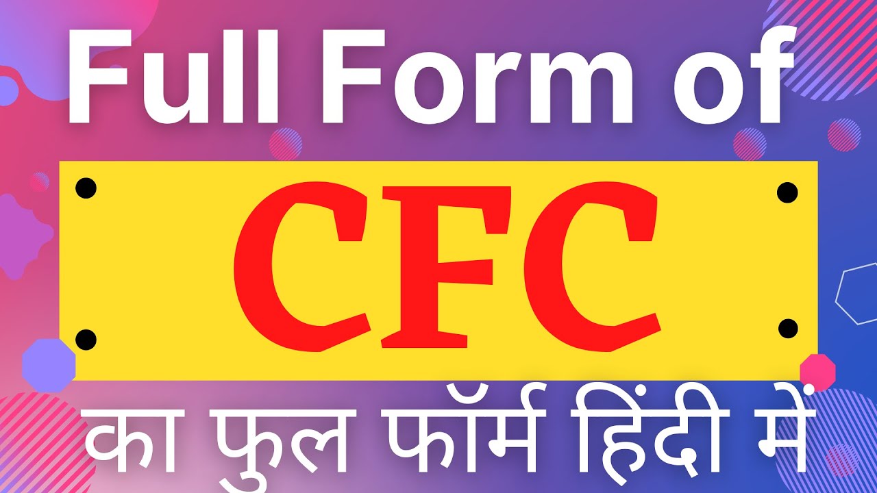 CFC Full Form Full Form Of CFC What Is CFC CFC Full Form In Hindi