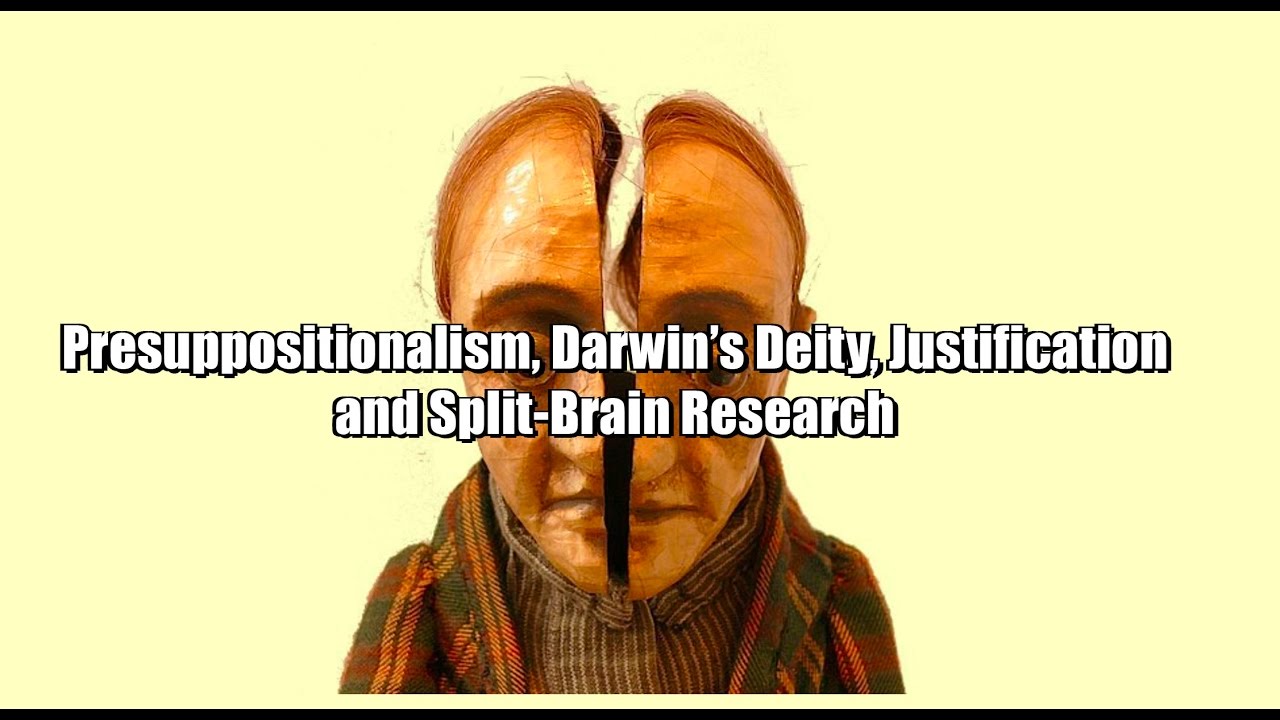 Presuppositionalism, Justification, and the Split-Brain - YouTube