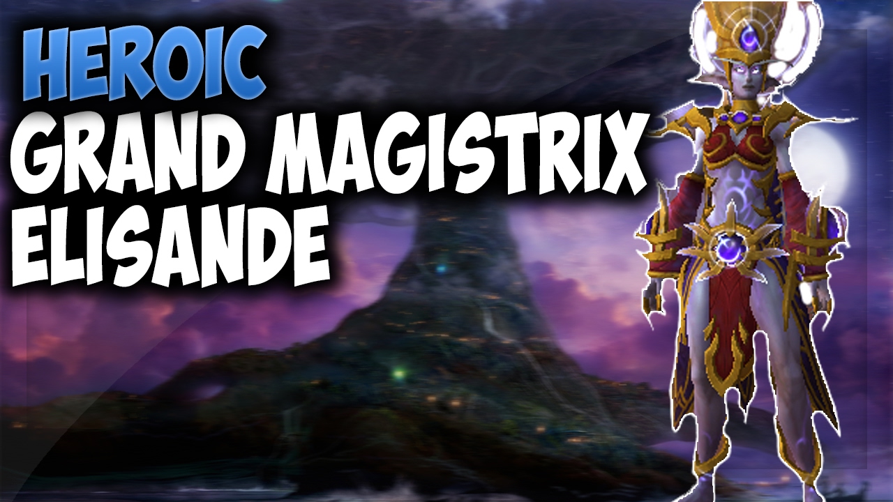 Heroic Grand Magistrix Elisande | The Nighthold | Resto Shaman POV ...