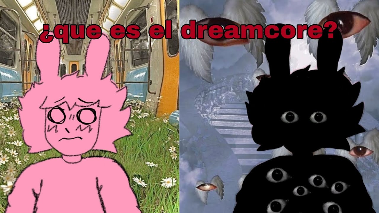 ¿Que es el Dreamcore y Weirdcore? ¿Por que nos dan nostalgia?| Primer video del canal | - YouTube