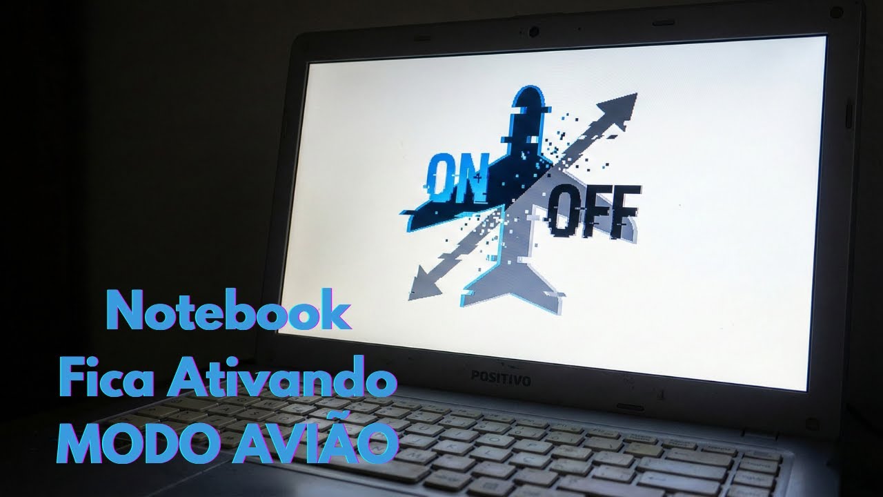 Notebook Positivo ATIVANDO e DESATIVANDO o MODO AVIÃO SOZINHO? WIFI não ...