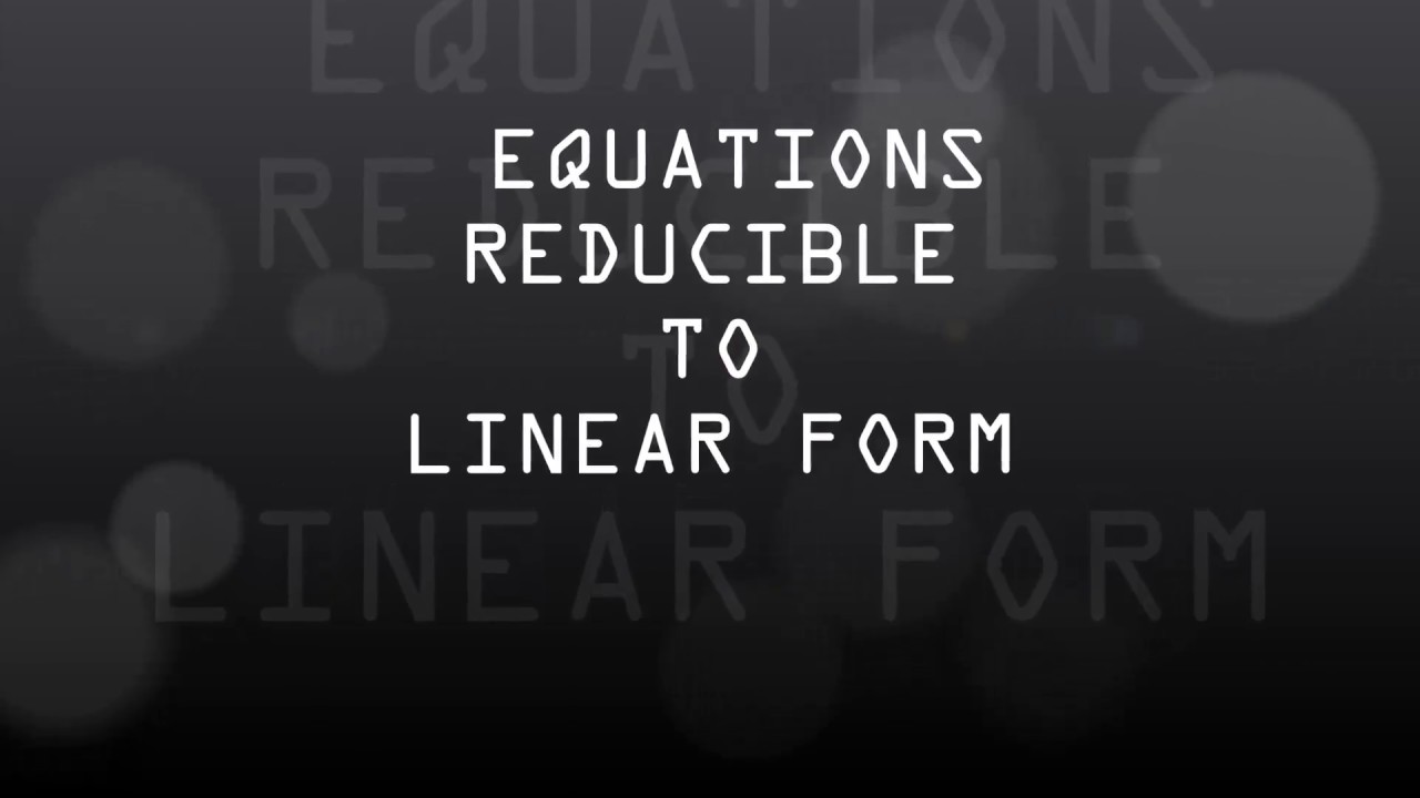 Differential Equation - Equations Reducible to Linear Form - YouTube