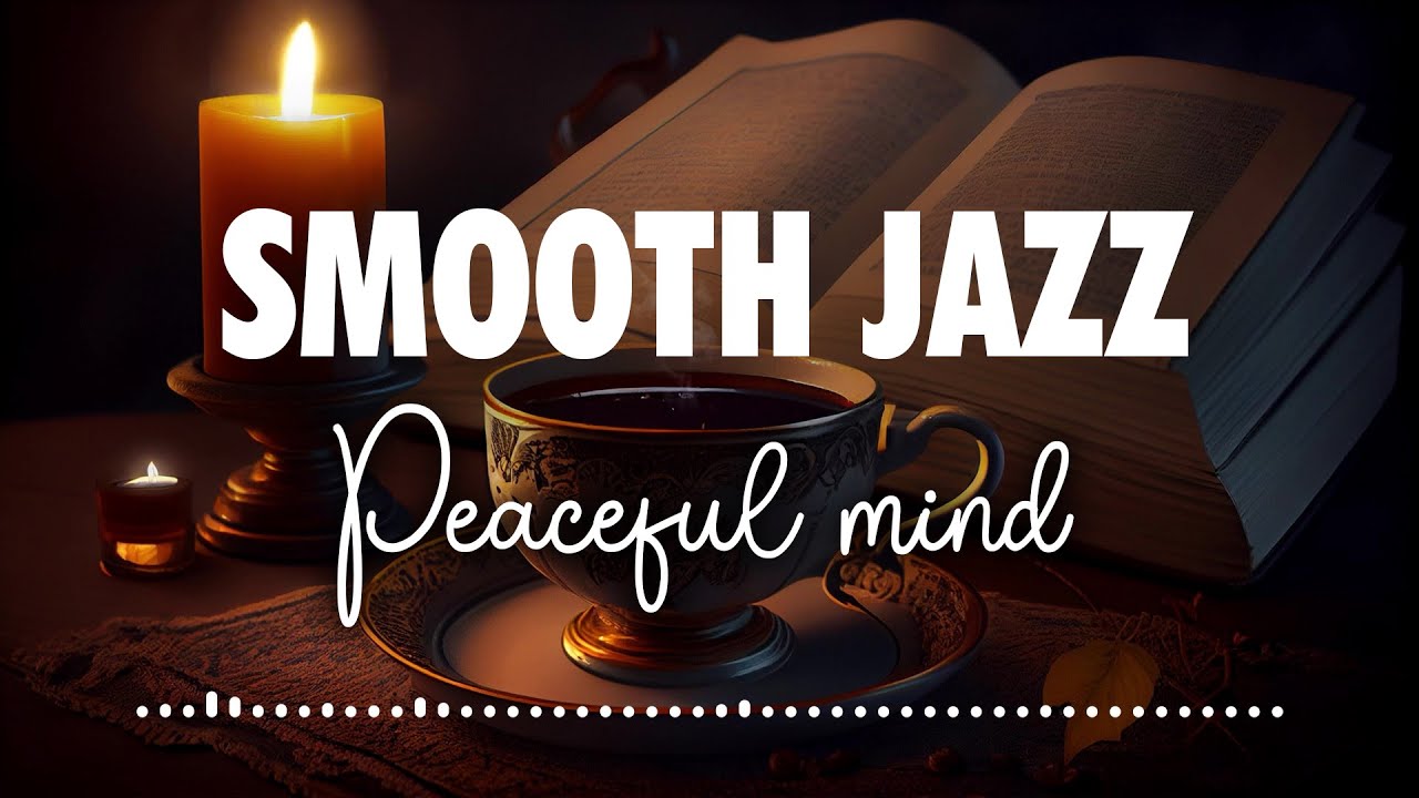 Smooth Jazz for a Peaceful Mind : Smooth and easy listening jazz tracks ...