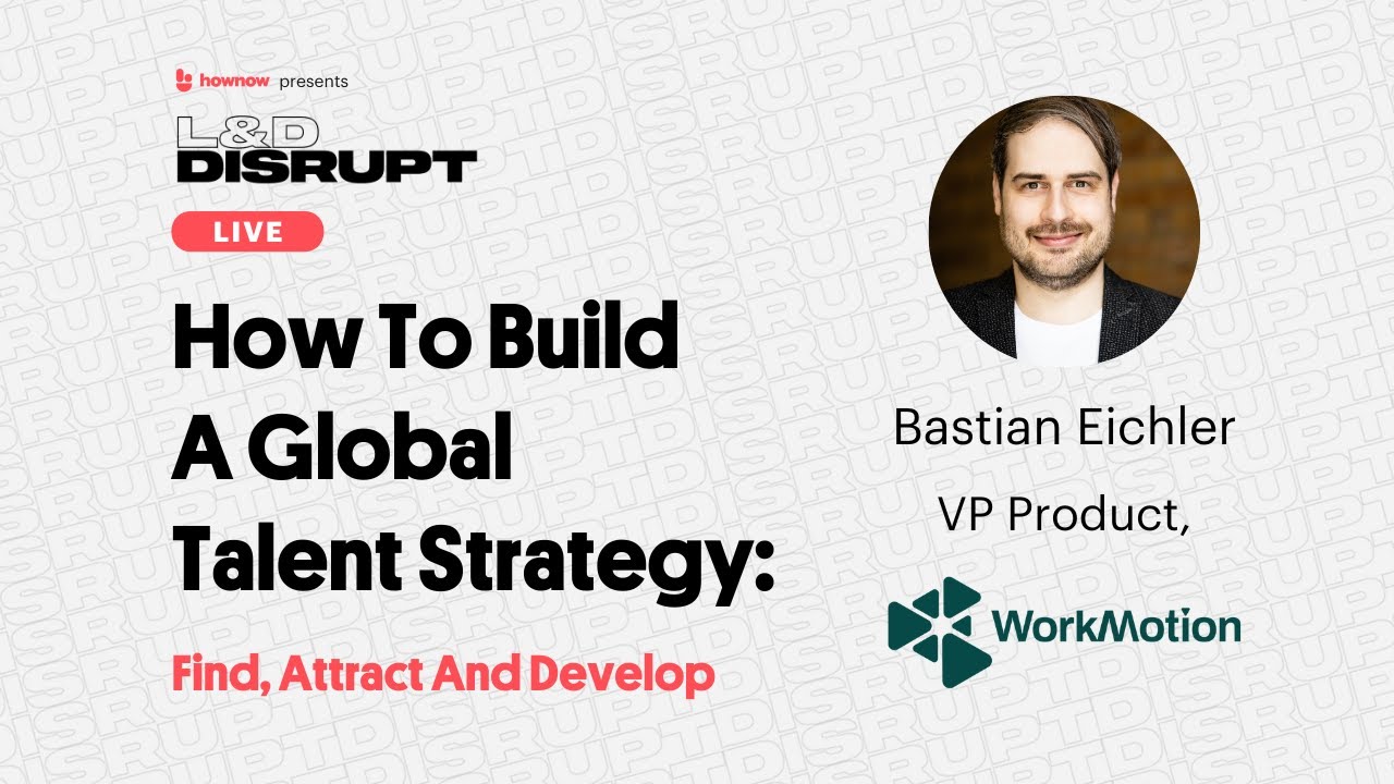 How To Build A Global Talent Strategy: Find, Attract And Develop | L&D Disrupt Live | Episode 34 ...