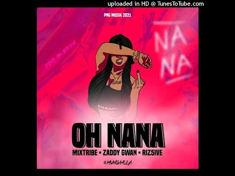 Oh Nana (Prod. by Riz5ive & Dblaze) – MIXTRIBE Ft. Zaddy Gwan & Riz5ive | Audio 2021