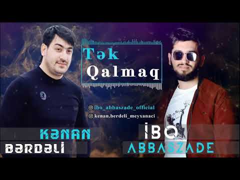 Tek Qalmaq Sevmekdir ( Ibo Abbaszade ft Kenan Berdeli)