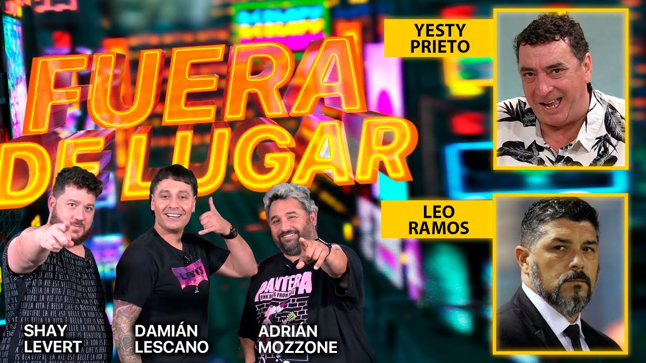 FUERA DE LUGAR HOY: YESTY PRIETO Y LEO RAMOS con DAMIÁN LESCANO, ADRIÁN MOZZONE, SHAY LEVERT ...