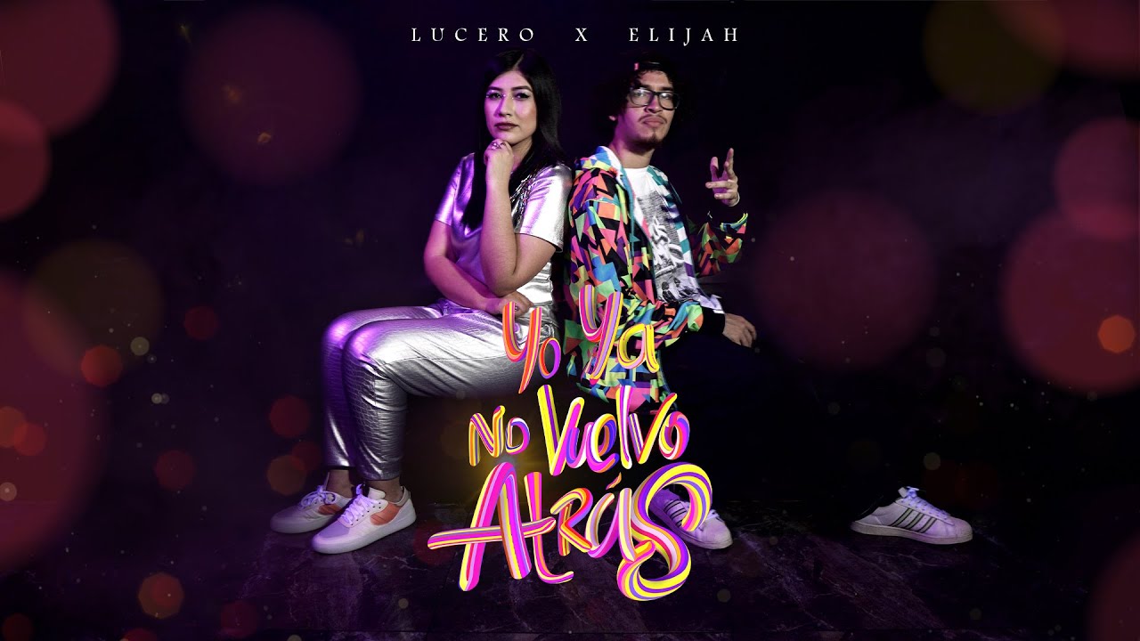 LUCERO X ELIJAH - Yo ya no vuelvo atrás [Official Music Video] - YouTube
