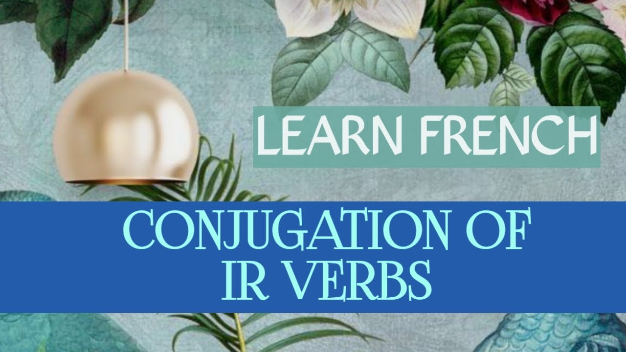 French lesson 17.6 conjugations/ conjugaisons|| "IR" verbs conjugation ...