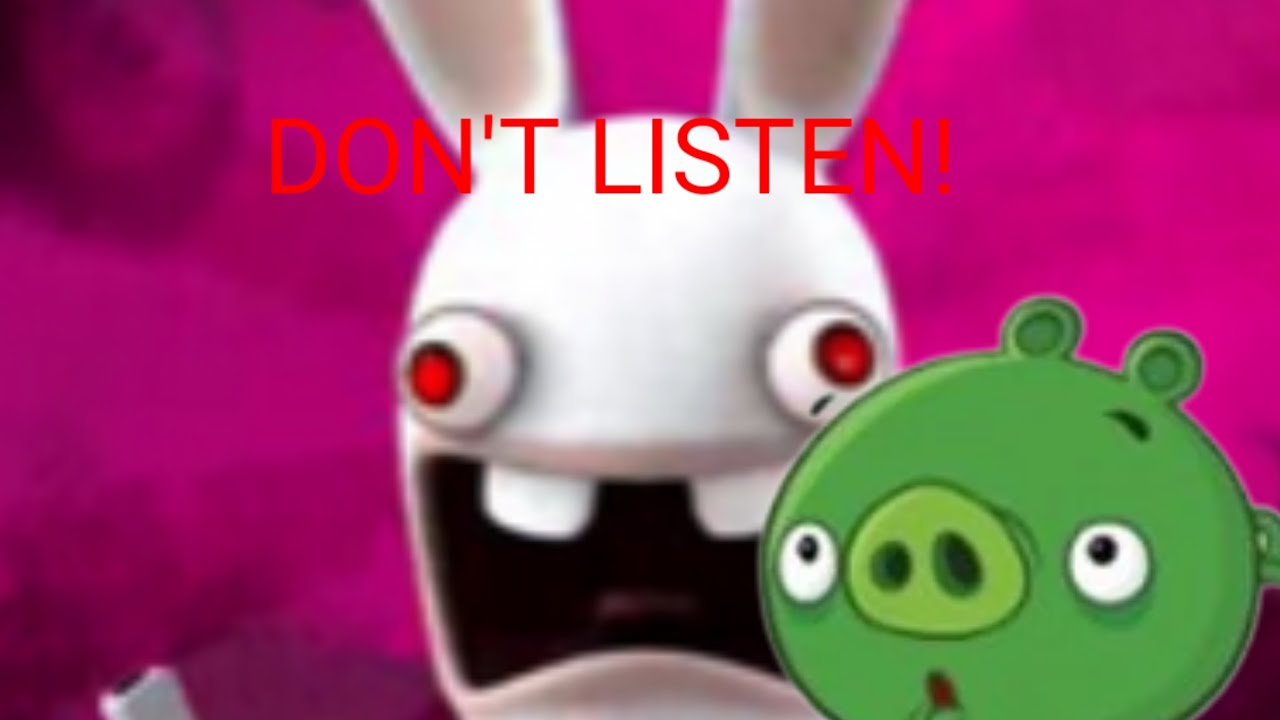 Don't Listen But Raving Rabbids And Bad Piggies Sings it! - YouTube