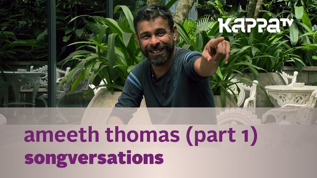 Songversations - Ameeth Thomas (Interview) - Part 1 - Kappa TV - YouTube