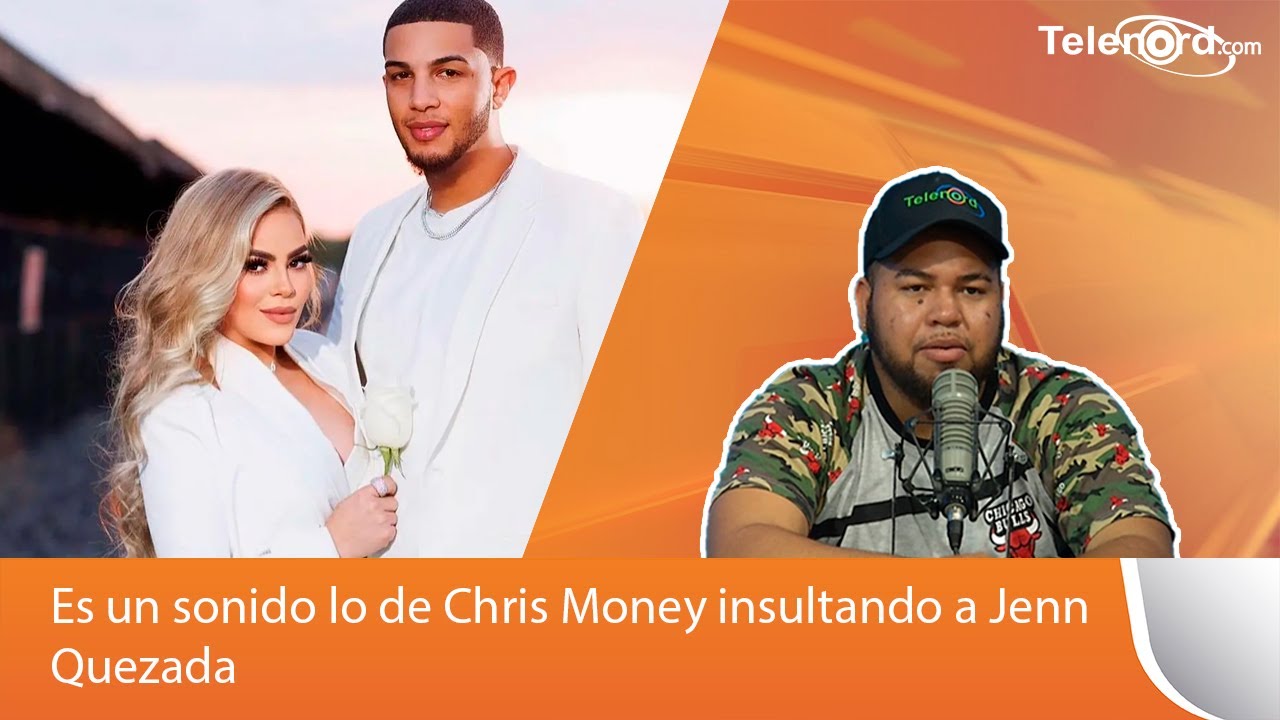 Es un sonido lo de Chris Money insultando a Jenn Quezada dice Engels ...