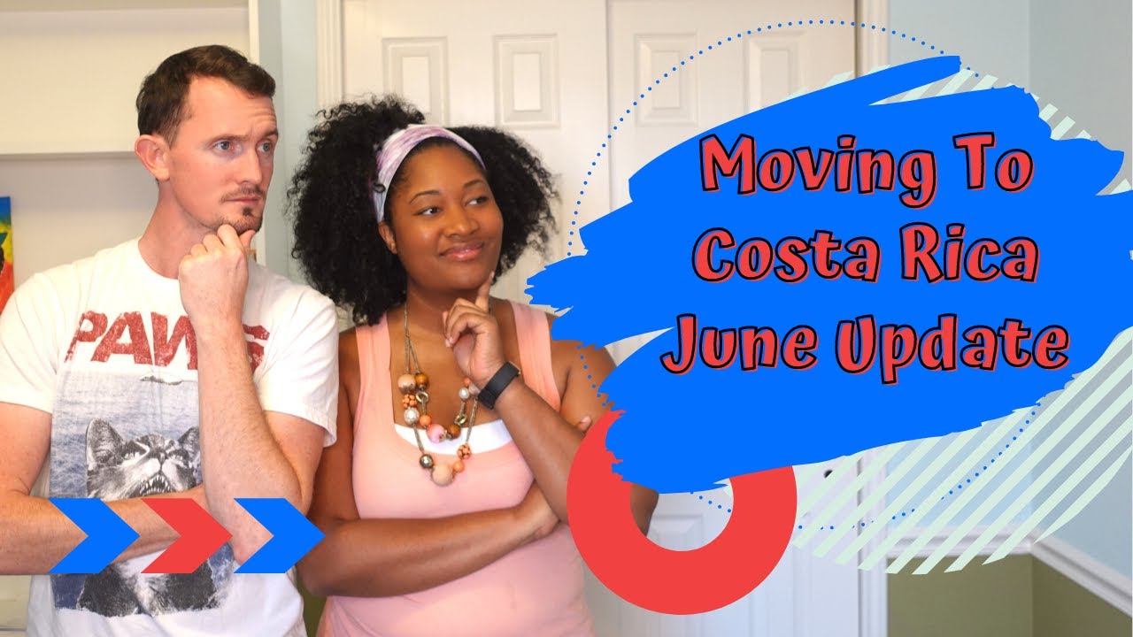 JUNE 2021 MOVING TO COSTA RICA UPDATE | How to move to Costa Rica ...