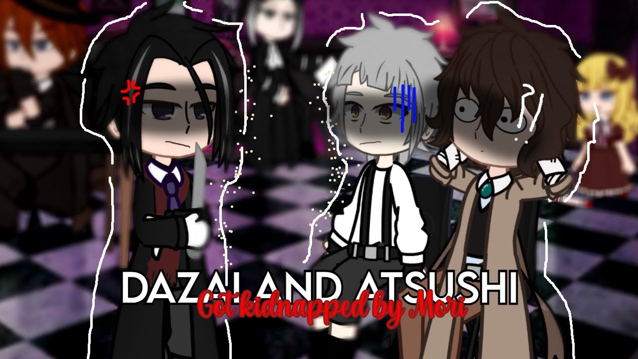 If Dazai and atsu got kidnapped by the Port Mafia 💀😭 || BSD x Gacha ...