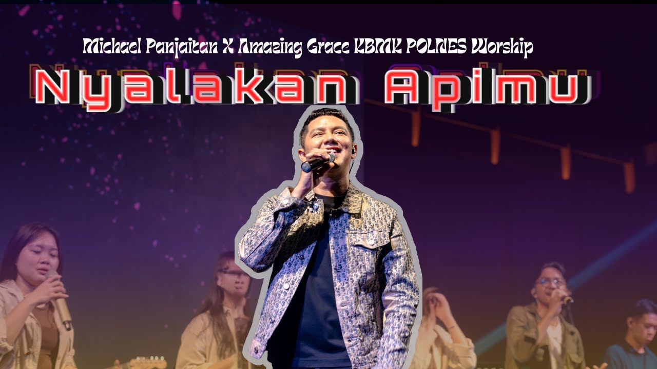 Nyalakan Apimu - Michael Panjaitan X KBMK Polnes Worship (Original Song ...