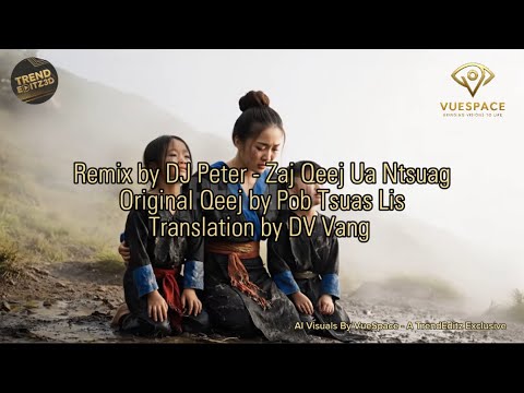 Zaj Qeej Ua Ntsuag By Pob Tsuas Lis - Song Remix By DJ Peter - AI Visuals & Translation By VueSpace 