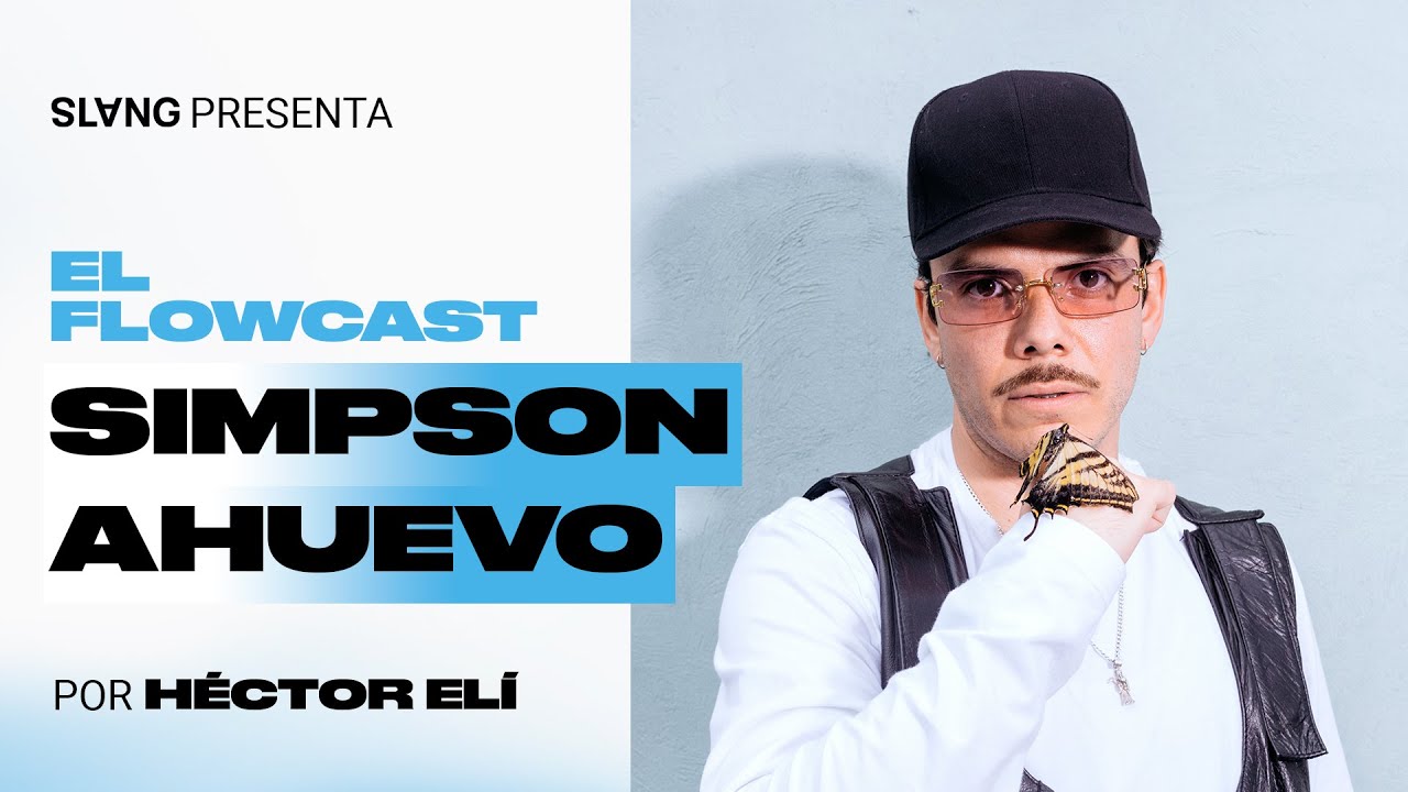 SIMPSON AHUEVO: La historia y la visión del morroeste I El Flowcast I ...