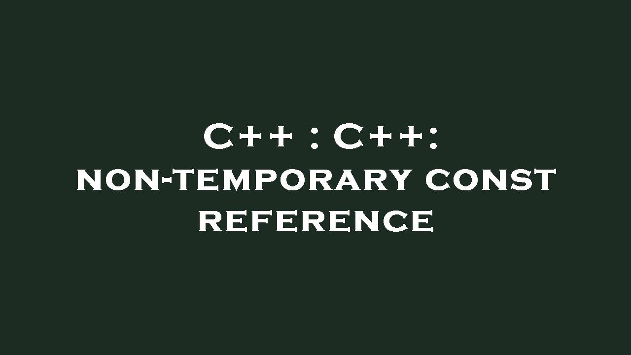 C C Non Temporary Const Reference Youtube