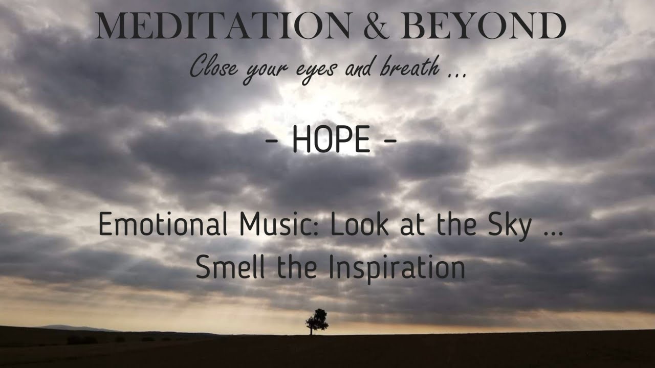 Emotional Music: - HOPE - Look at the Sky... Smell the Inspiration ...
