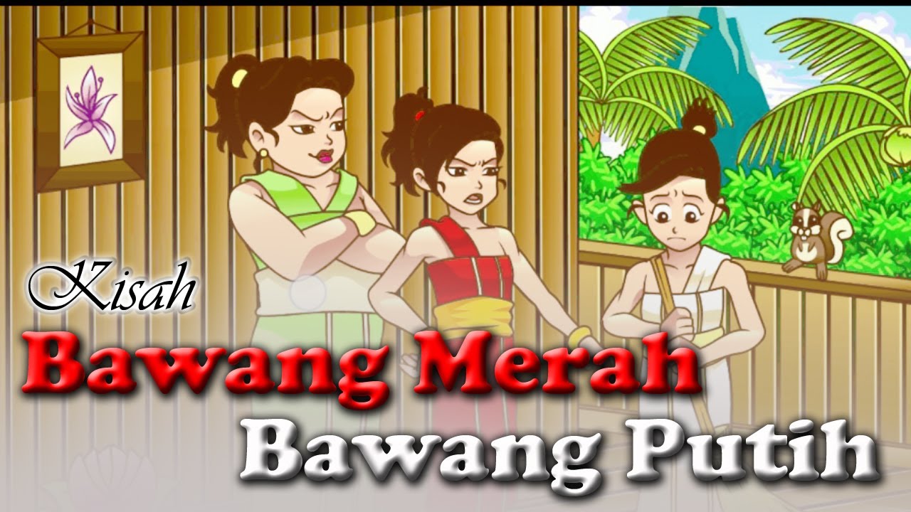 Bawang Merah Bawang Putih - Kisah Dongeng Nusantara Sangat Menarik ...