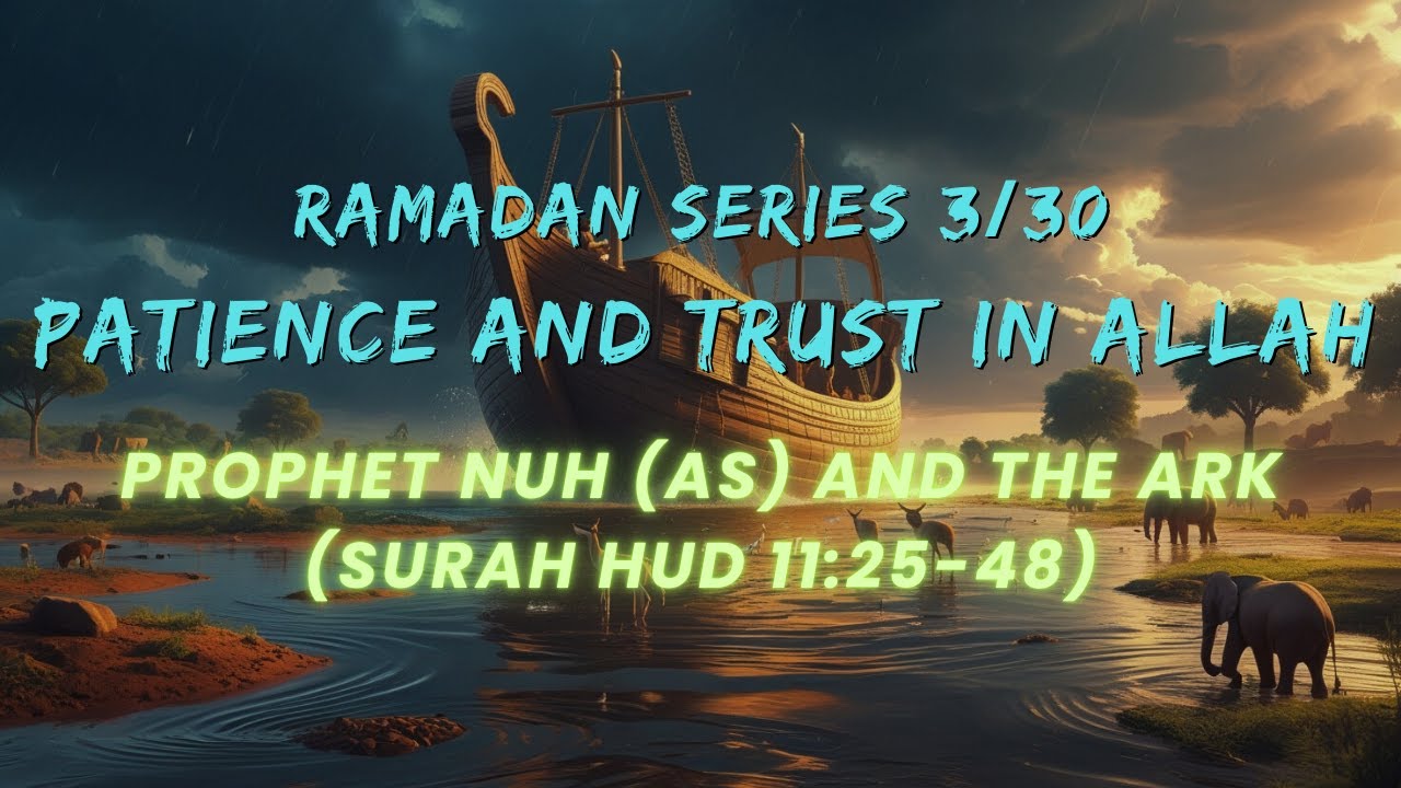 Prophet Nuh (AS) and the Ark – A Story of Patience and trust in Allah ...