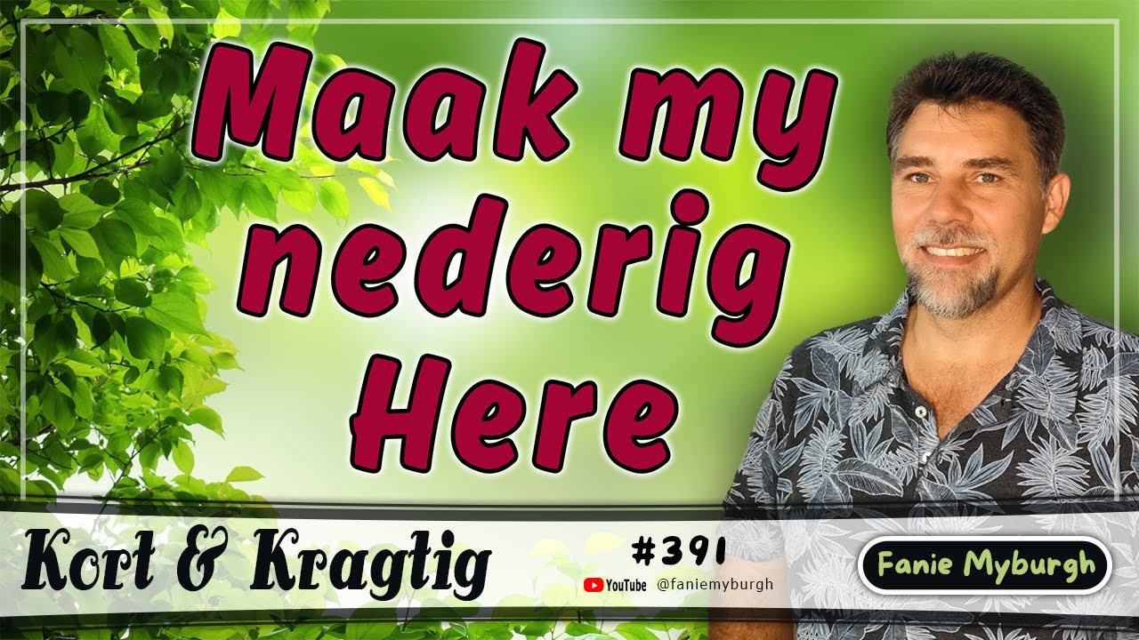 Maak my nederig Here (Ep391) | Fanie Myburgh #podcast - YouTube