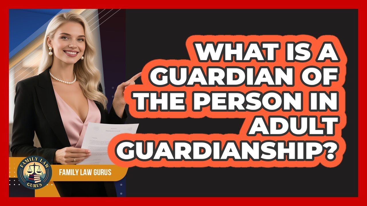 What Is A Guardian Of The Person In Adult Guardianship? - Family Law ...
