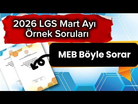 Meb böyle sorar / LGS 2026 nasıl olacak / 2026 LGS Mart Ayı Örnek Soruları