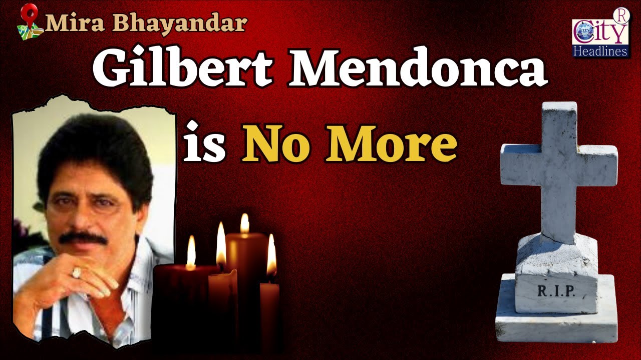 Gilbert Mendonca No More, Mira Bhayandar First MLA - A look at his ...