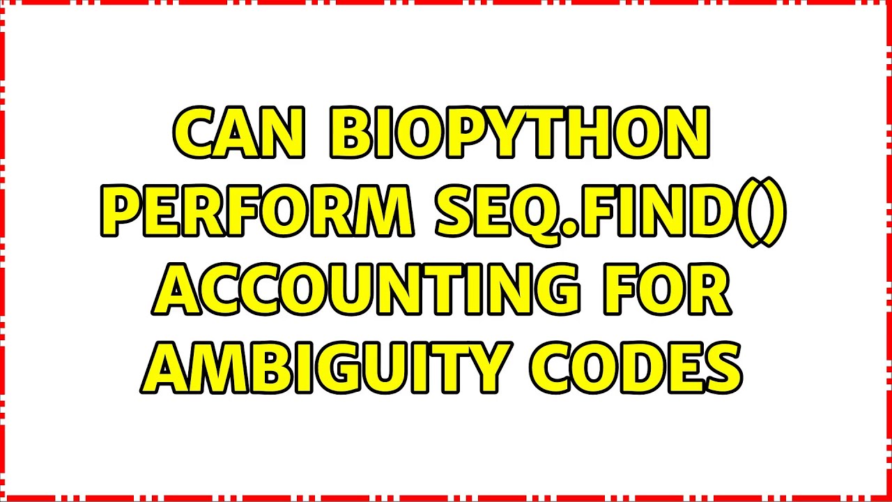 Can Biopython perform Seq.find() accounting for ambiguity codes - YouTube