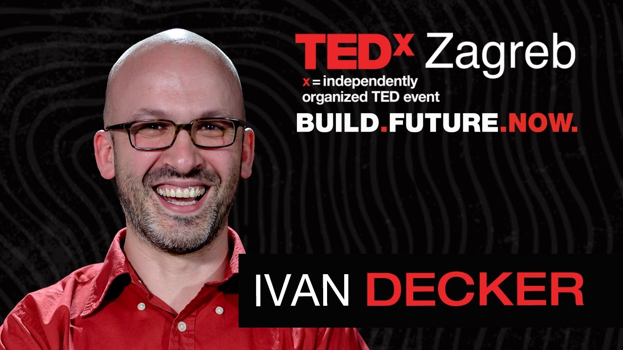 Ivan Decker I TEDxZagreb: BUILD.FUTURE.NOW - YouTube