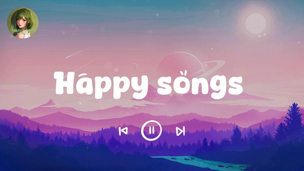Happy songs ~ Songs that put you in a good mood - YouTube