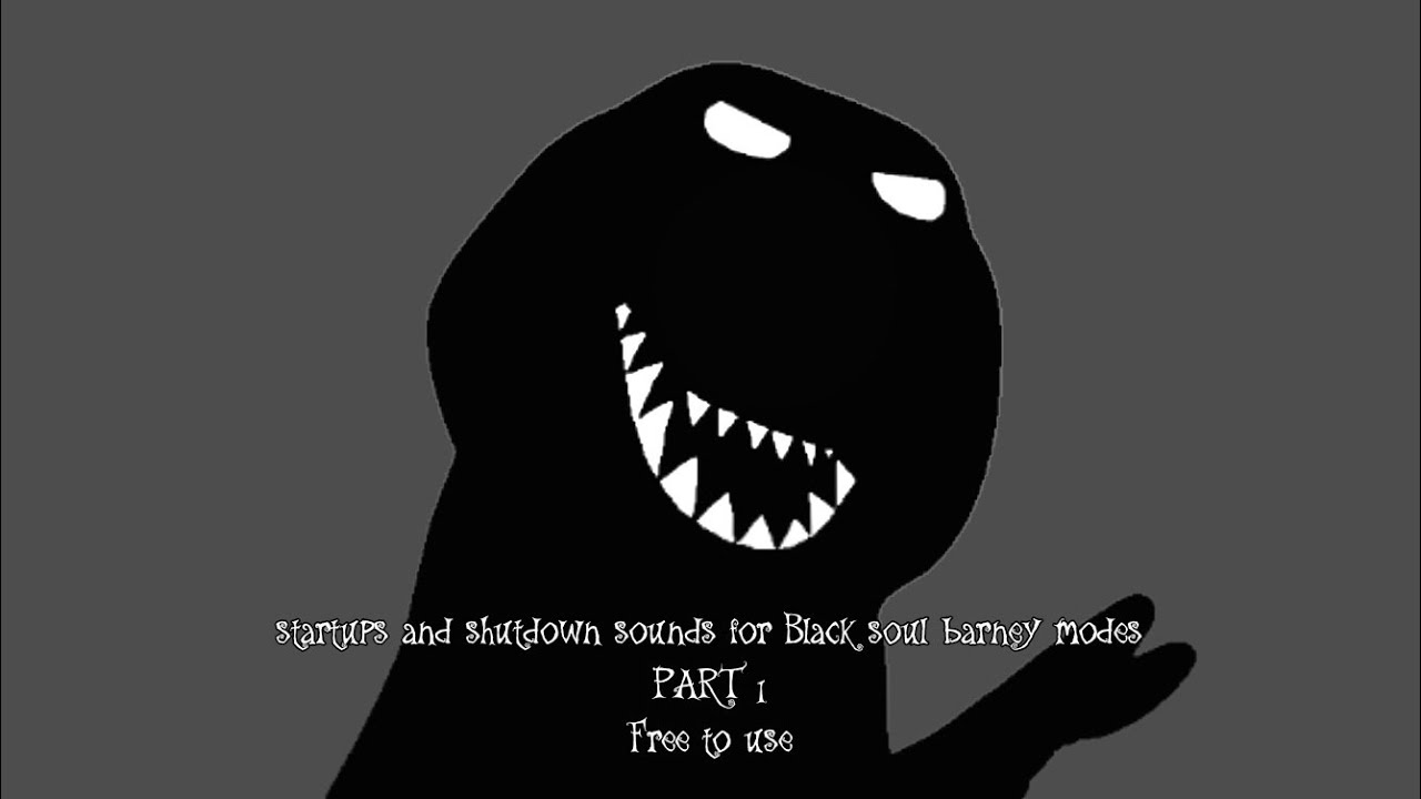 startups and shutdown sounds for black soul barney modes [part 1] Feel ...