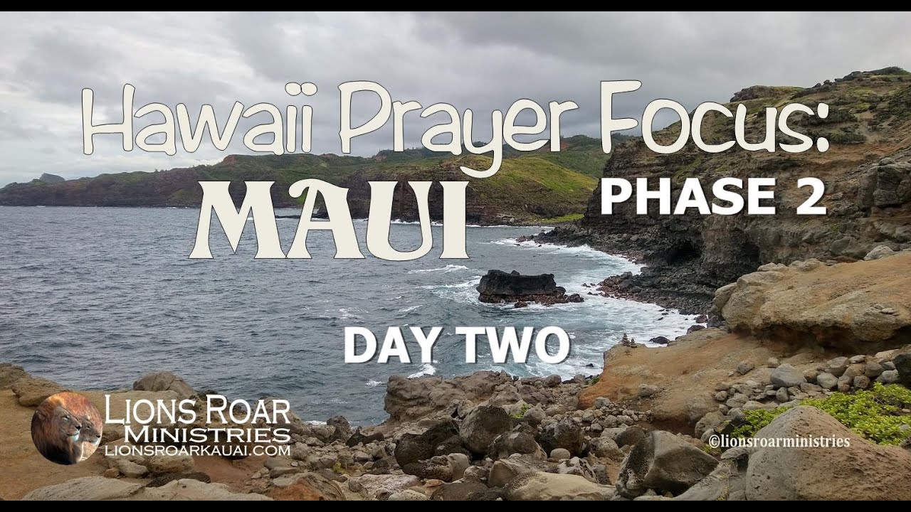 Hawaii Prayer Focus: Maui Phase II Day Two - YouTube