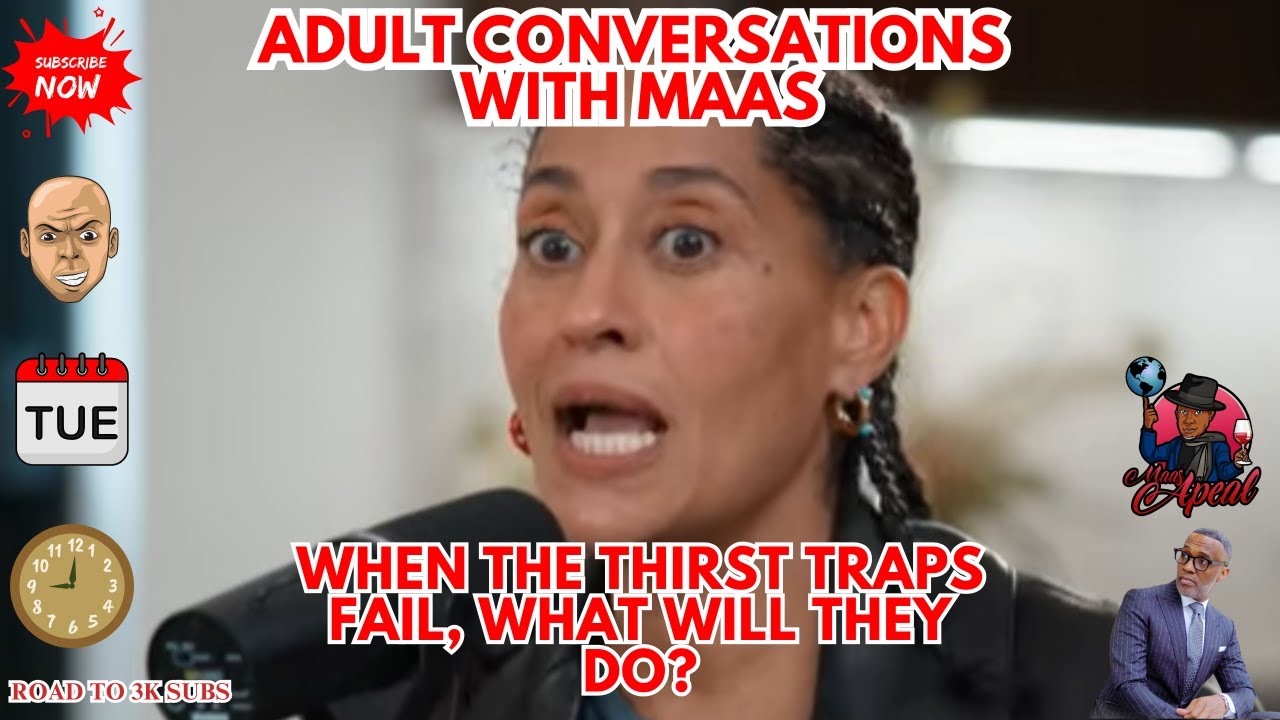 Adult Conversations with Maas: When The Thirst Traps Fail, What will They Do? - YouTube