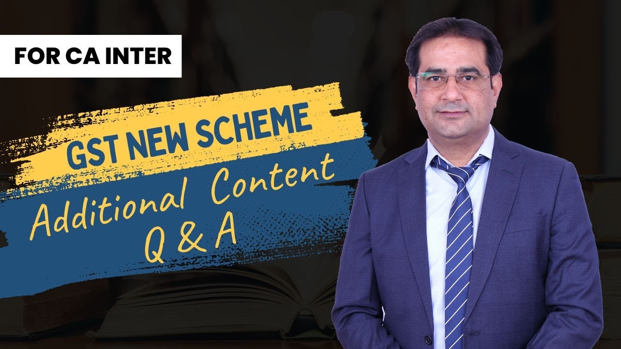 New Scheme GST Additional content Q and A | For CA Inter | CA Raj Kumar ...