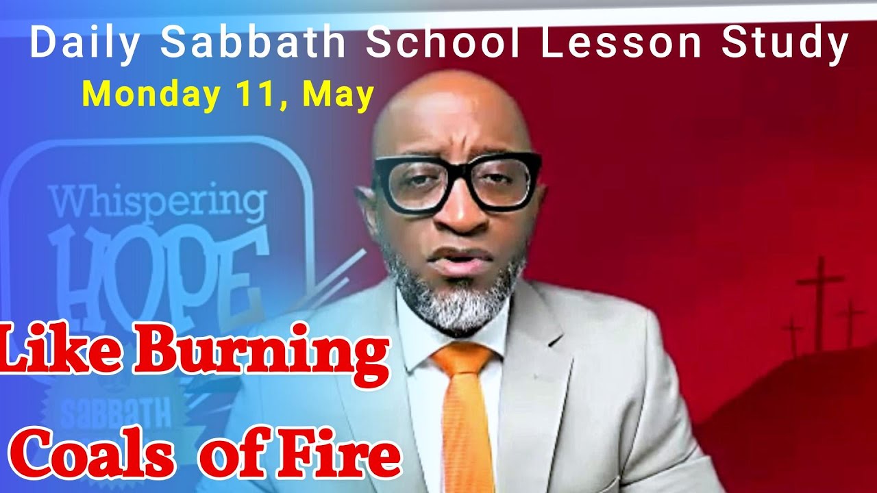 Like Burning Coals of Fire | Daily Sabbath School Lesson Study 7 ...