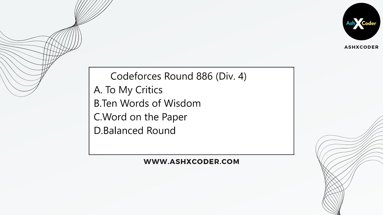 Codeforces Round 886 (Div. 4)|| To My Critic || Ten Words of || Word on the Paper || Balanced ...