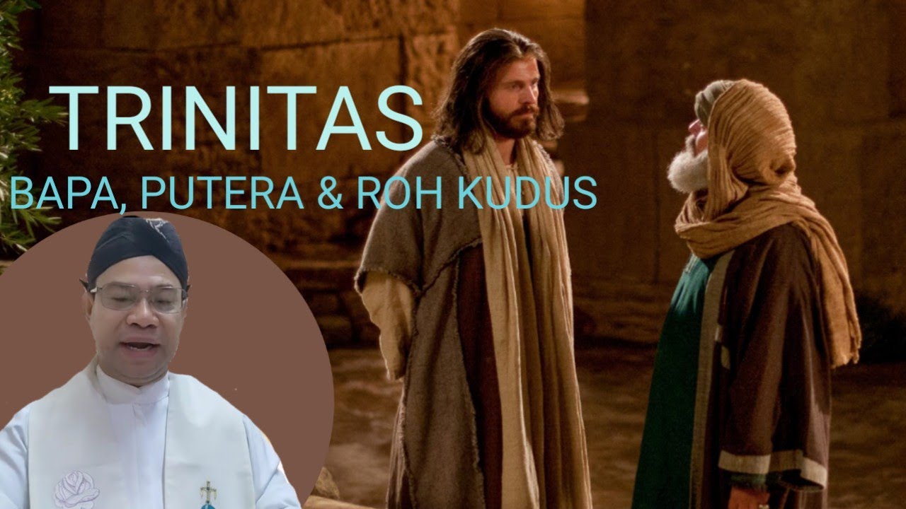 TRINITAS BAPA, PUTERA & ROH KUDUS - Renungan Katolik Minggu, 4 Juni ...