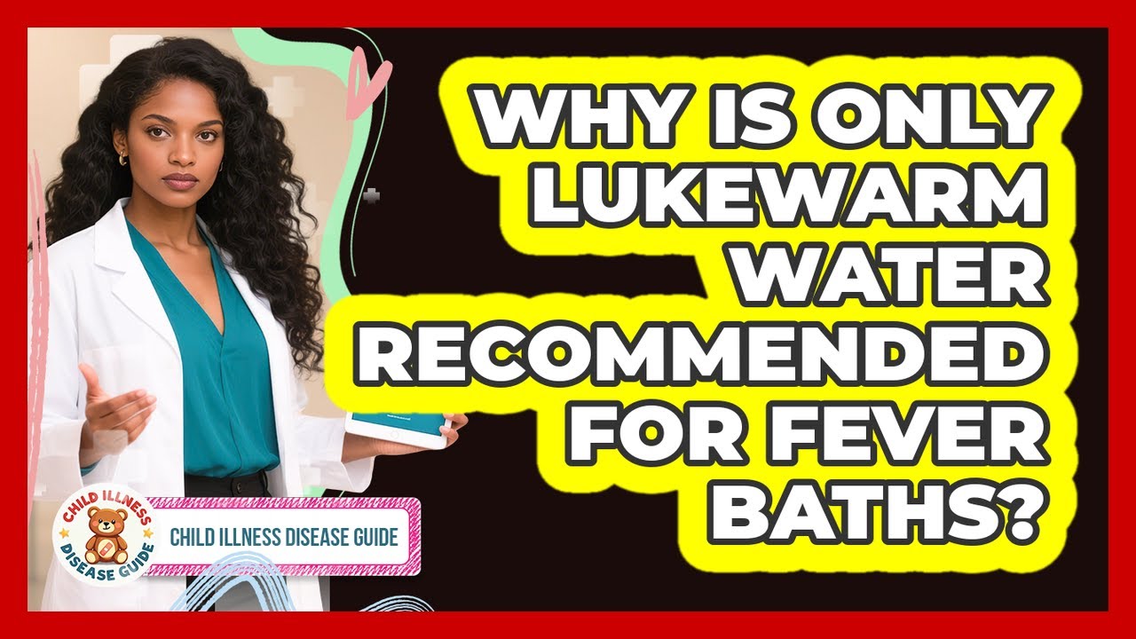 Why Is Only Lukewarm Water Recommended For Fever Baths? - YouTube