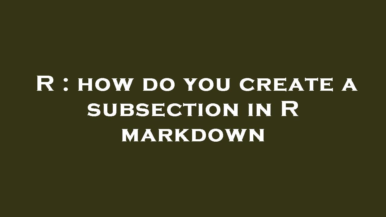 R How Do You Create A Subsection In R Markdown YouTube r-how-do-you-create-a-subsection-in-r-markdown-youtube