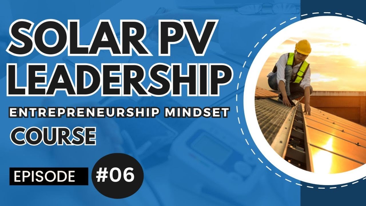 EP 6- Solar PV Leadership Entrepreneurship Mindset Course - YouTube