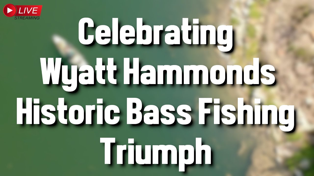 The Reel Life: Celebrating Wyatt Hammonds' Historic Bass Fishing ...