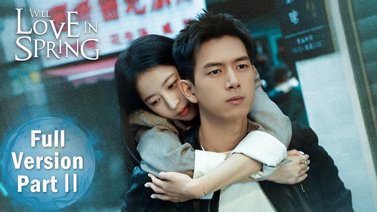 ENG SUB 《春色寄情人 Will Love in Spring》合集版 Full Version Part 2 ——主演：李现、周雨彤 ...