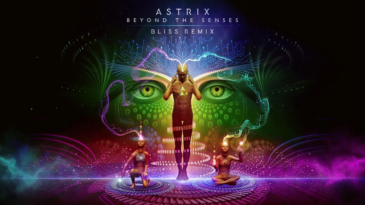 Astrix - Beyond the Senses (BLiSS Remix) - YouTube